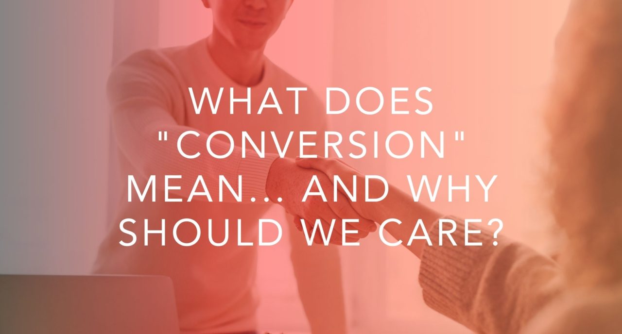 What Does “Conversion” Mean and Why Should We Care? - Oh Snap! Social®